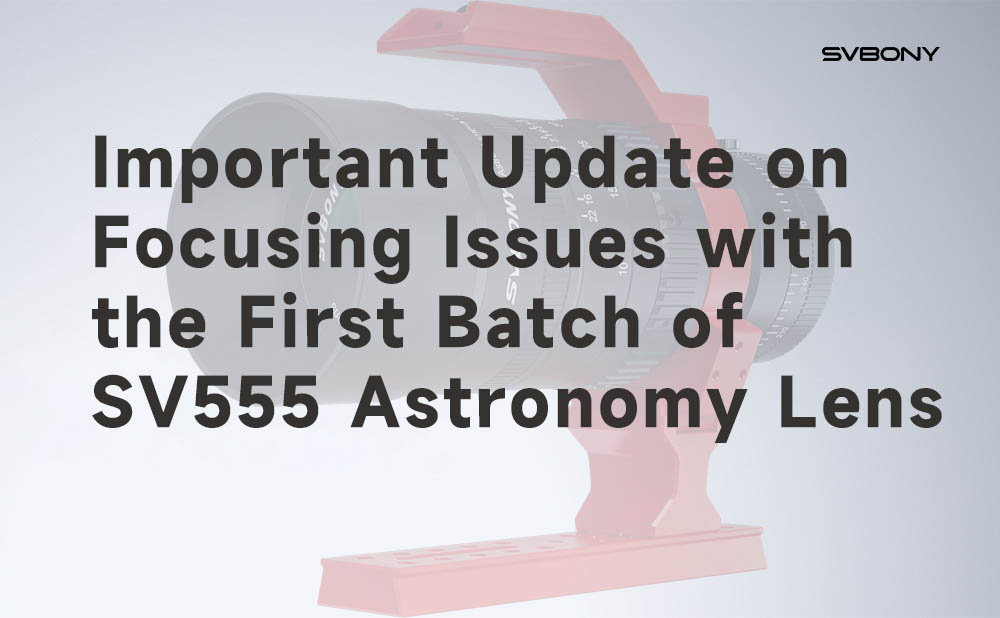 Important Update on Focusing Issues with the First Batch of SV555 ...